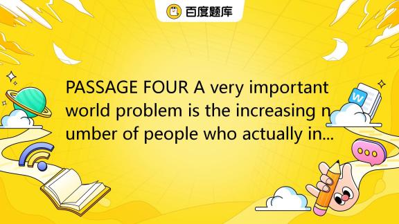 PASSAGE FOUR A very important world problem is the increasing number of ...
