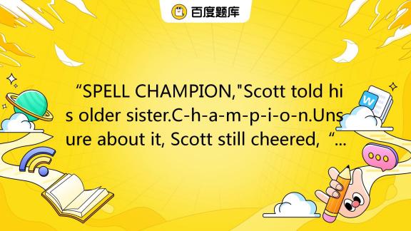 “SPELL CHAMPION,"Scott told his older sister.C-h-a-m-p-i-o-n.Unsure ...