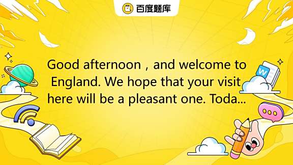 Good Afternoon and Welcome To England We Hope That Your Visit Here good-afternoon-and-welcome-to-england-we-hope-that-your-visit-here