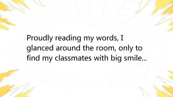 Proudly reading my words, I glanced around the room, only to find my ...